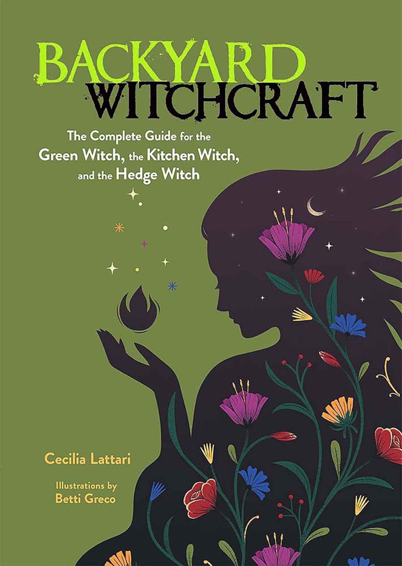 Backyard Witchcraft: The Complete Guide for the Green Witch, the Kitch ...